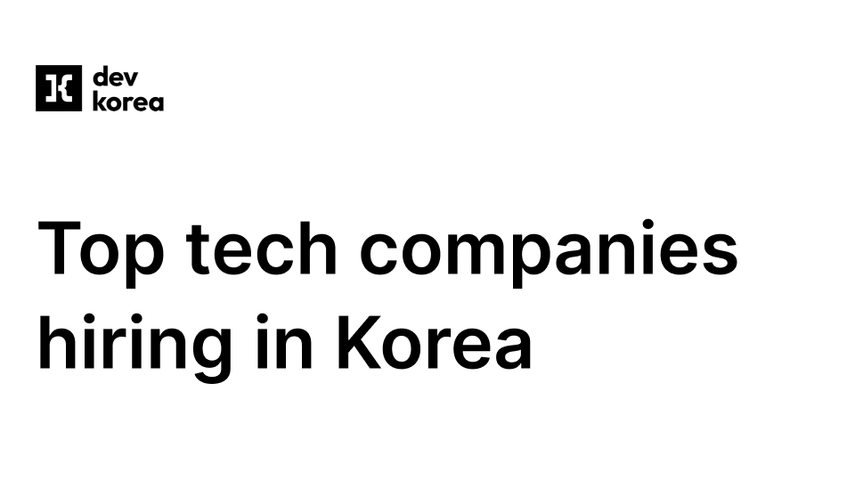Top tech companies hiring in Korea | Dev Korea